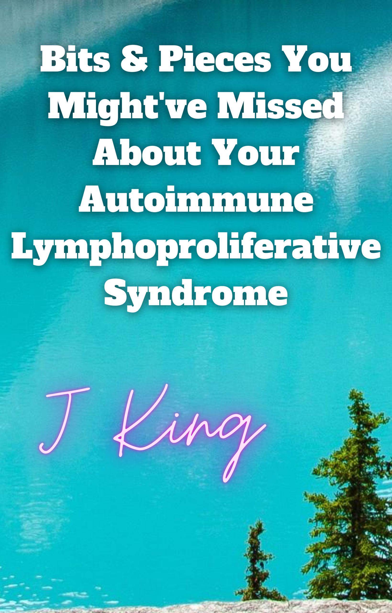 Smashwords – Bits & Pieces You Might've Missed About Your Autoimmune Lymphoproliferative ...