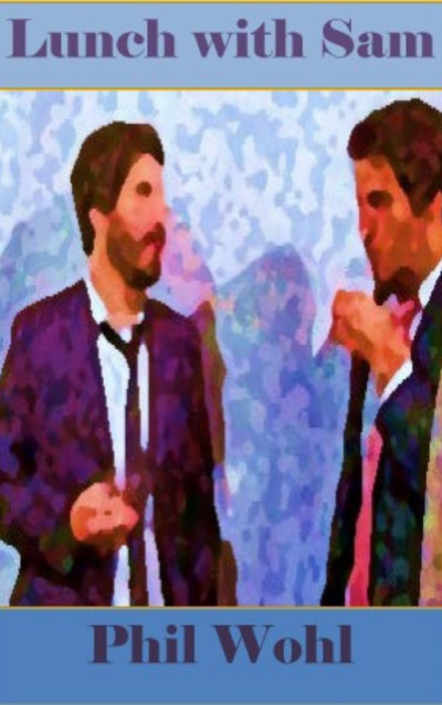 Smashwords – Lunch with Sam – a book by Phil Wohl