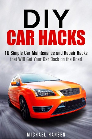 Smashwords – DIY Car Hacks: 10 Simple Car Maintenance and Repair Hacks ...