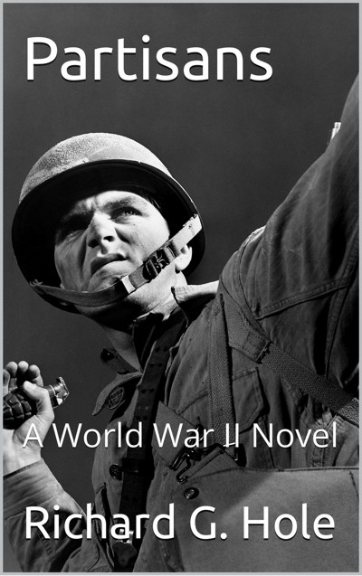 Smashwords – Partisans: A World War II Novel – a book by Richard G. Hole