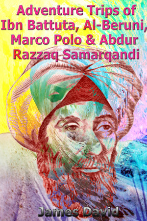 Smashwords – Adventure Trips of Ibn Battuta, Al-Beruni, Marco Polo ...