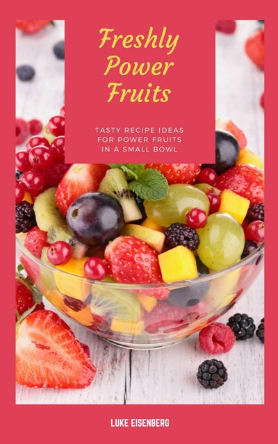 Smashwords – Freshly Power Fruits: Tasty Recipe Ideas For Power Fruits ...