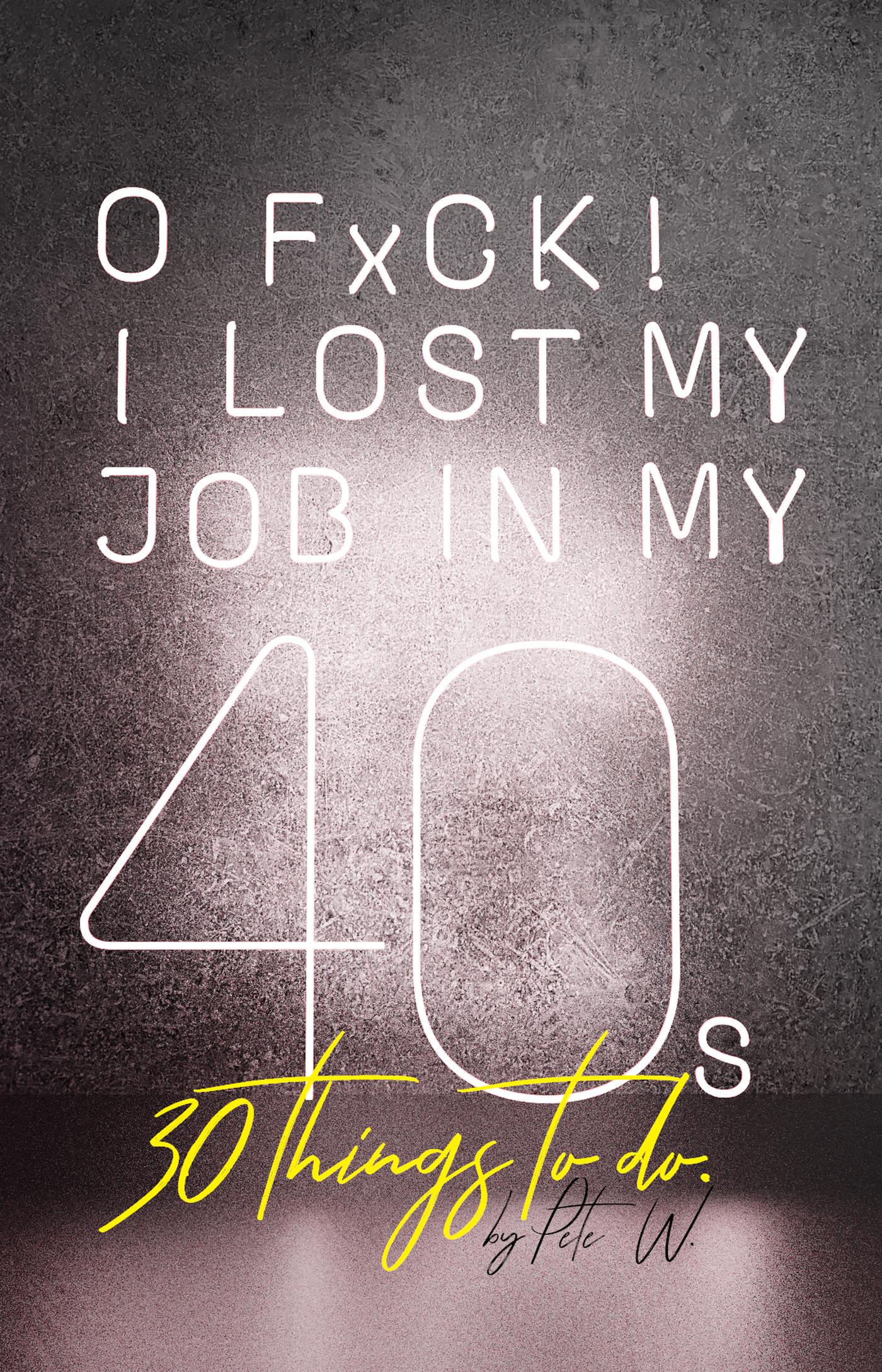 Smashwords – O Fxck! I Lost My Job in My 40s! 30 Things to Do. – a book ...