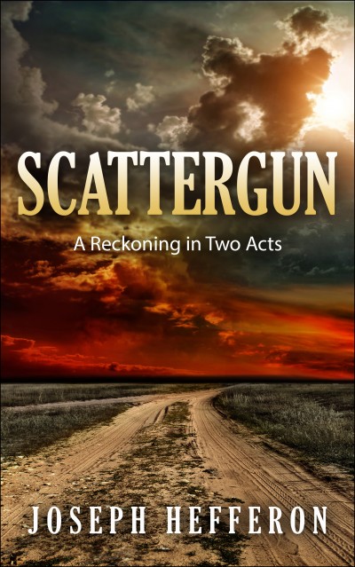 Smashwords – Scattergun—A Reckoning in Two Acts – a book by Joseph Hefferon