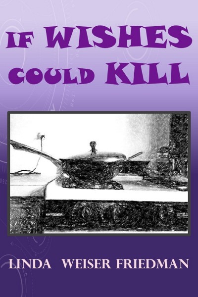 Smashwords – If Wishes Could Kill – a book by Linda Weiser Friedman