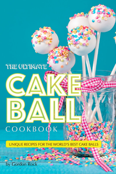 Smashwords – The Ultimate Cake Ball Cookbook: Unique Recipes for the ...