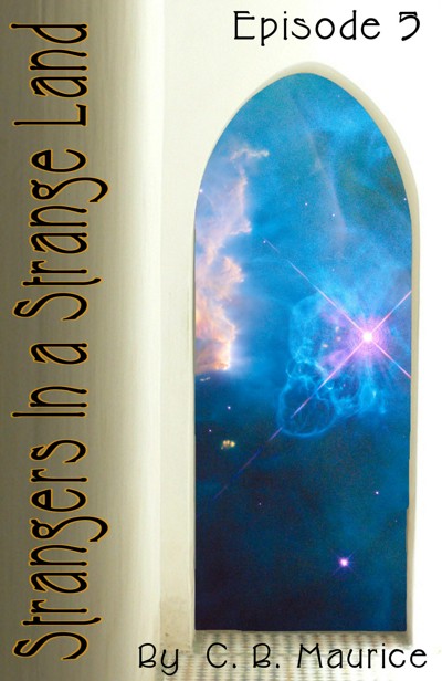 Smashwords – Strangers In a Strange Land Episode 5 – a book by C. B. Maurice