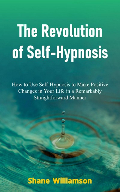 Smashwords – The Revolution of Self-Hypnosis: How to Use Self-Hypnosis ...