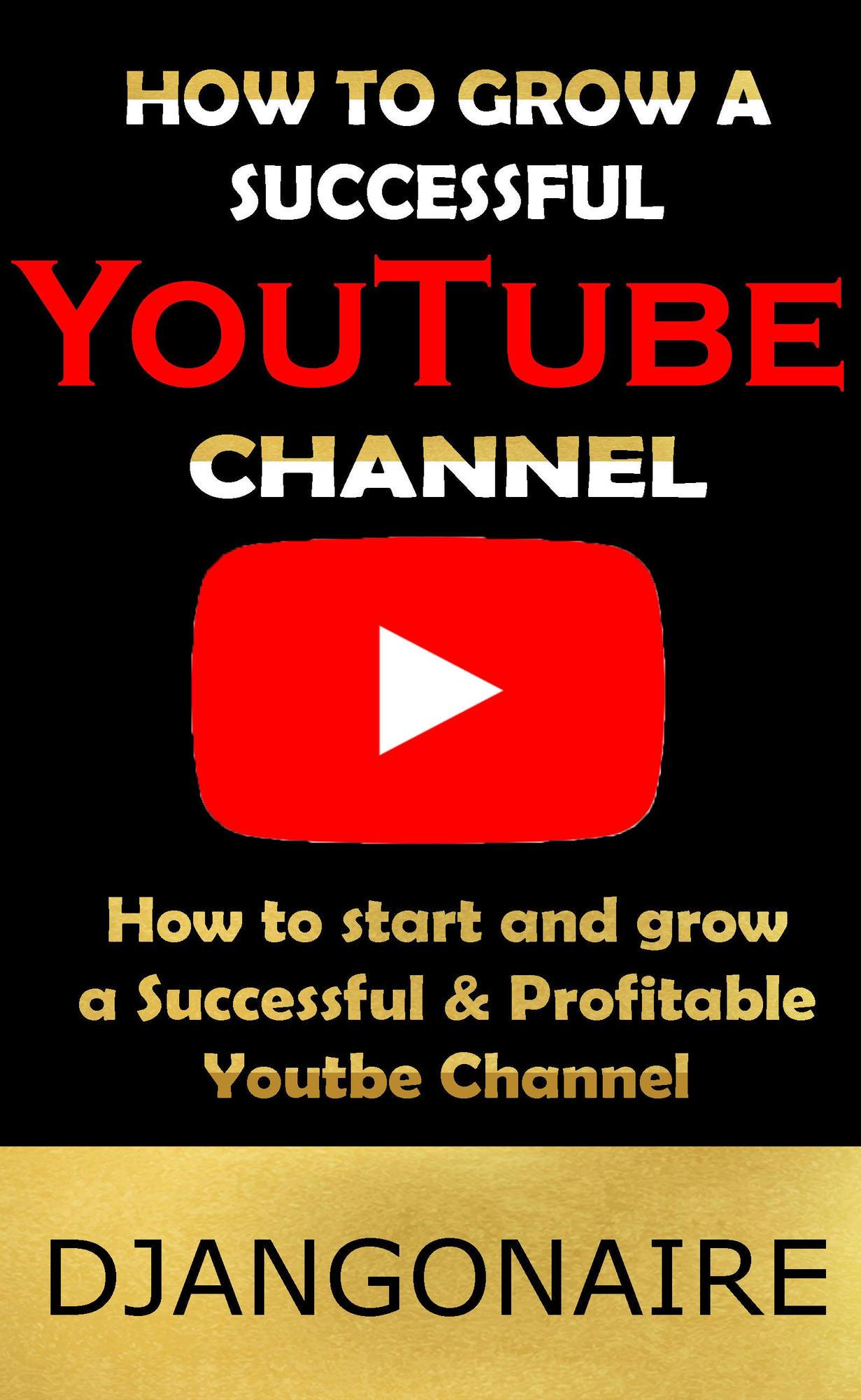 Smashwords – How to Grow a Successful YouTube Channel - How To Start & Grow a Successful ...