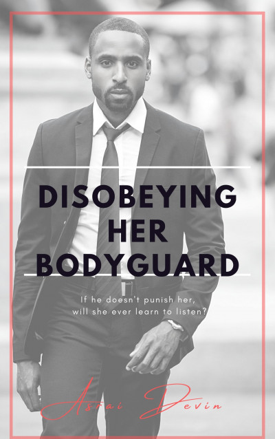 Smashwords – Disobeying Her Bodyguard – a book by Asrai Devin