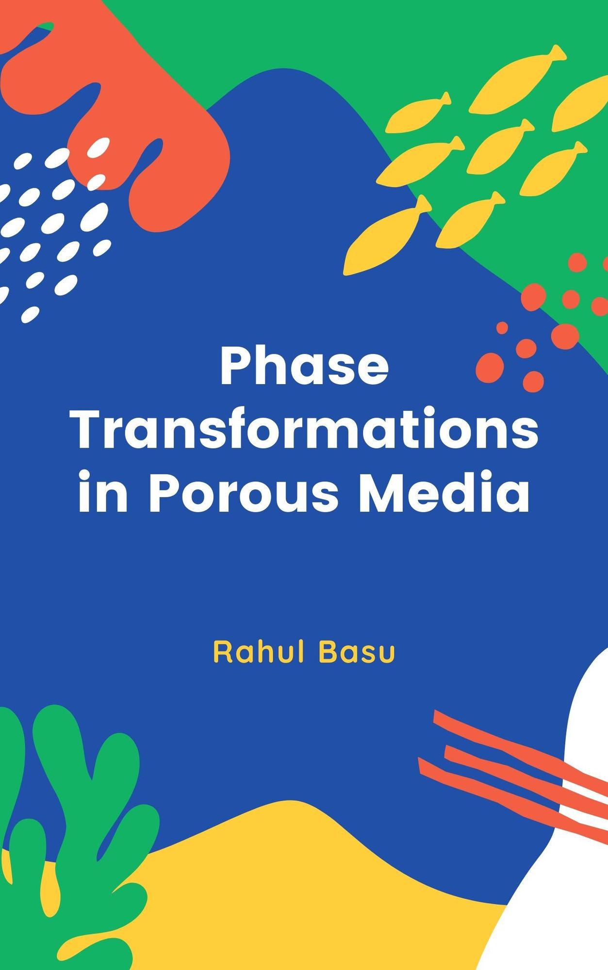 Smashwords – Phase Transformations in Porous Media – a book by Rahul Basu