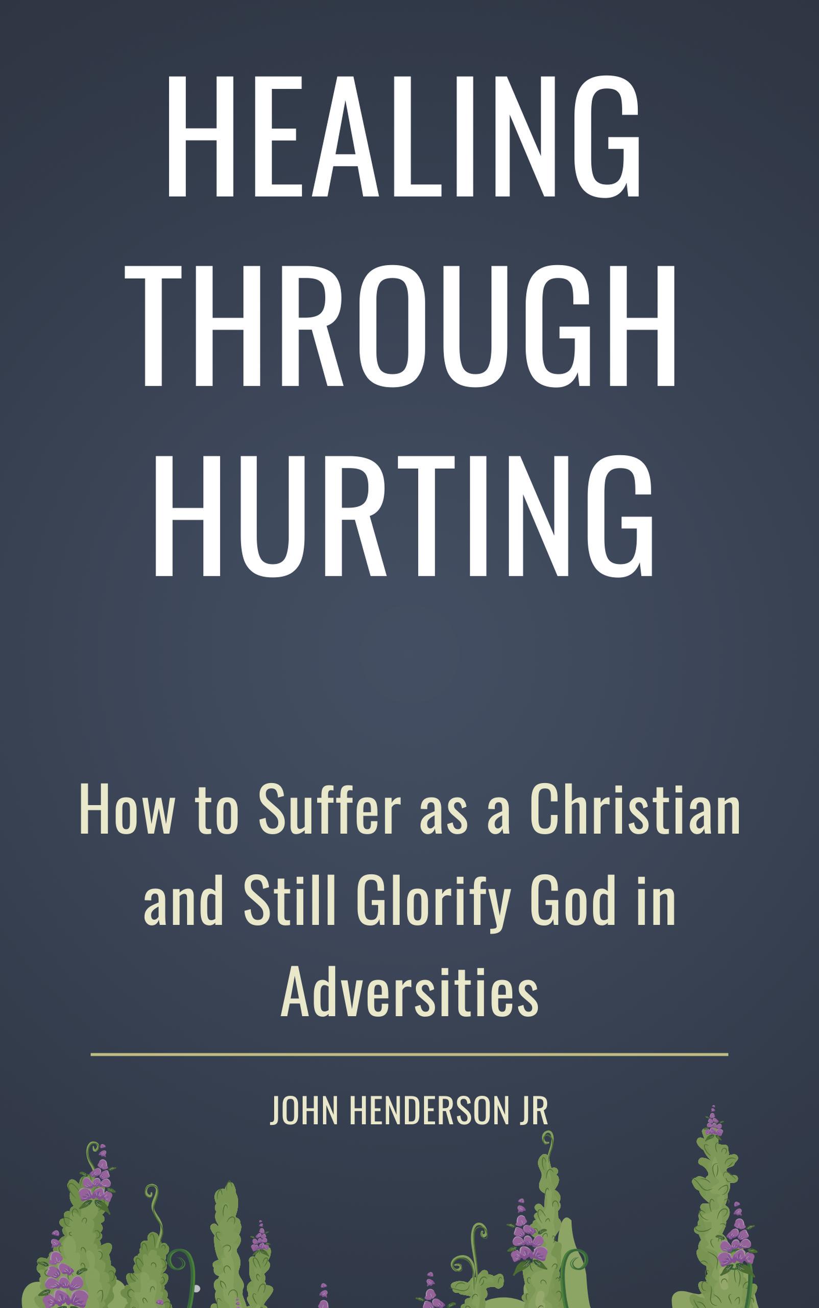 Smashwords – Healing Through Hurting: How to Suffer as a Christian and ...