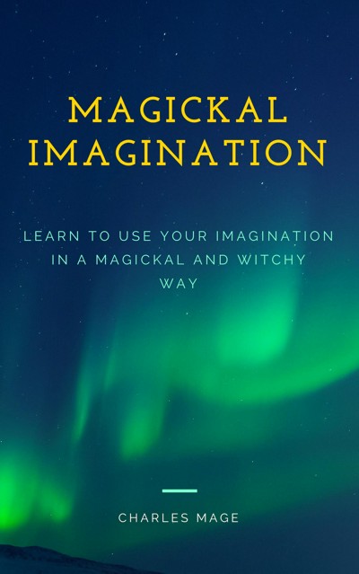 Smashwords – Magickal Imagination: Learn to Use Your Imagination in a ...