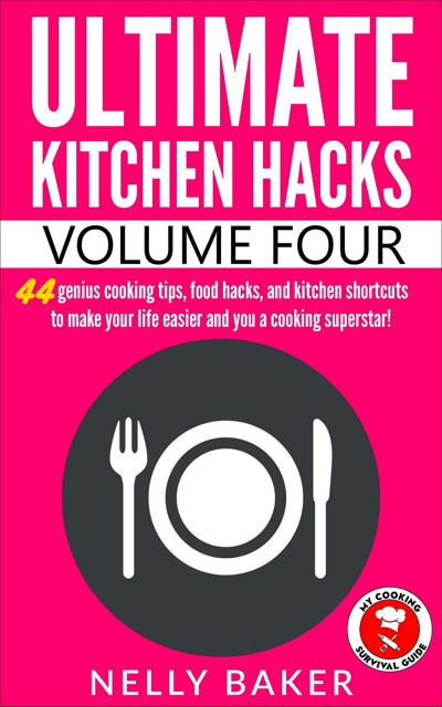 Smashwords – Ultimate Kitchen Hacks - Volume 4 – a book by Nelly Baker