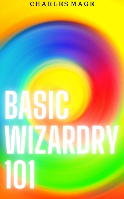Smashwords – Basic Wizardry 101 – a book by Charles Mage