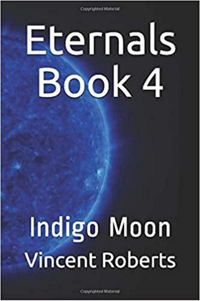 Smashwords – Eternals Book 4: Indigo Moon – a book by Vincent Roberts