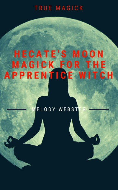 Smashwords – Hecate’s Moon Magick for the Apprentice Witch – a book by Melody Webster