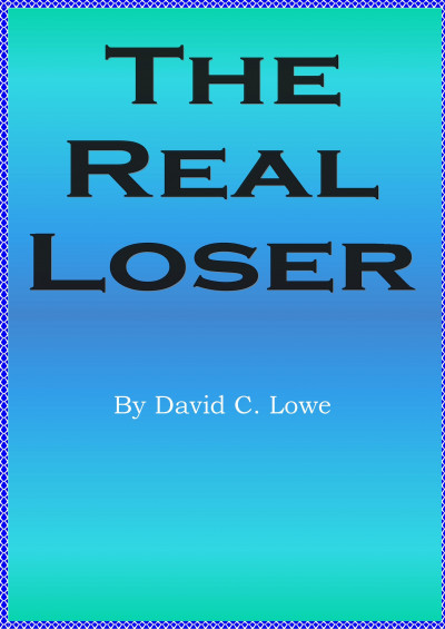 Smashwords – The Real Loser – a book by David C. Lowe