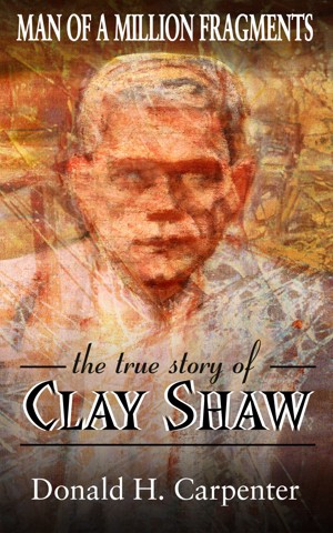 Smashwords – Man of a Million Fragments: The True Story of Clay Shaw