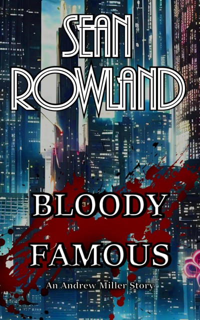 Smashwords – Bloody Famous – a book by Sean Rowland
