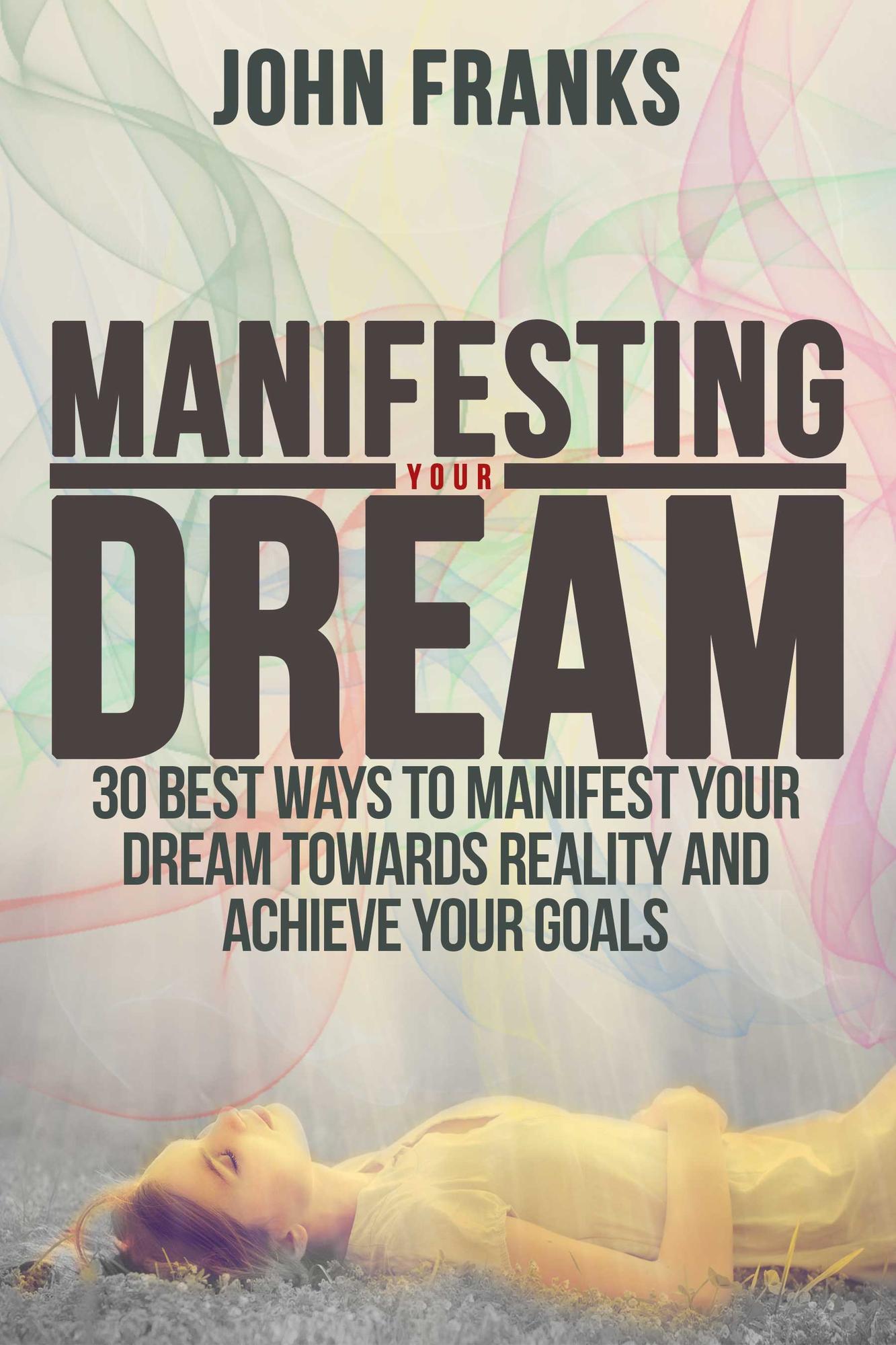 Smashwords – Manifesting Your Dream: 30 Best Ways to Manifest Your ...