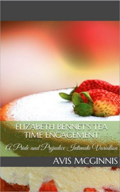 Smashwords – Elizabeth Bennet's Tea Time Engagement – a book by Avis McGinnis