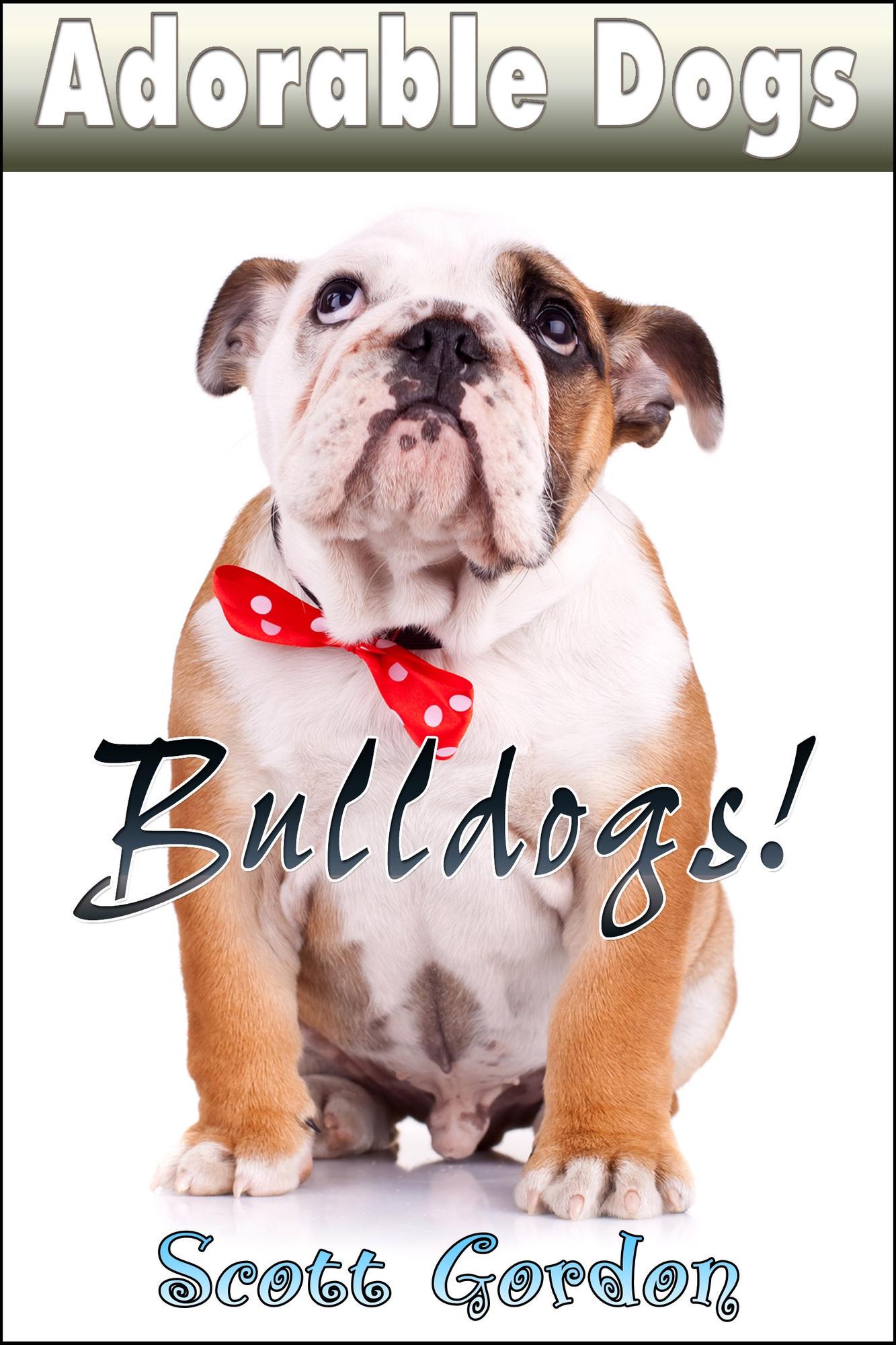 Smashwords – Adorable Dogs: Bulldogs – a book by Scott Gordon