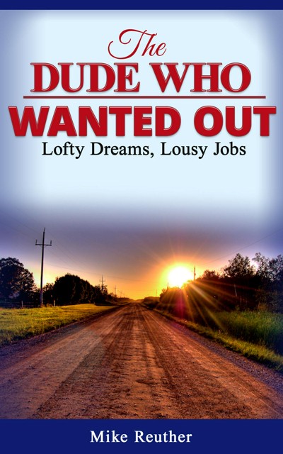 Smashwords – The Dude Who Wanted Out – a book by Mike Reuther