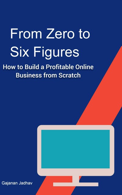 Smashwords – From Zero to Six Figures How to Build a Profitable Online Business from Scratch – a ...