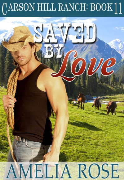 Smashwords – Saved By Love (Carson Hill Ranch: Book 11) – a book by Amelia Rose