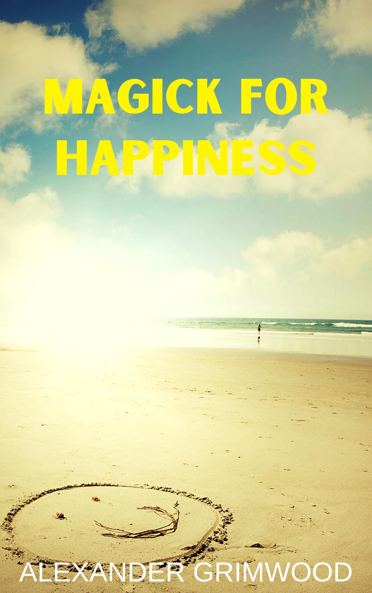 Smashwords – Magick for Happiness – a book by Alexander Grimwood