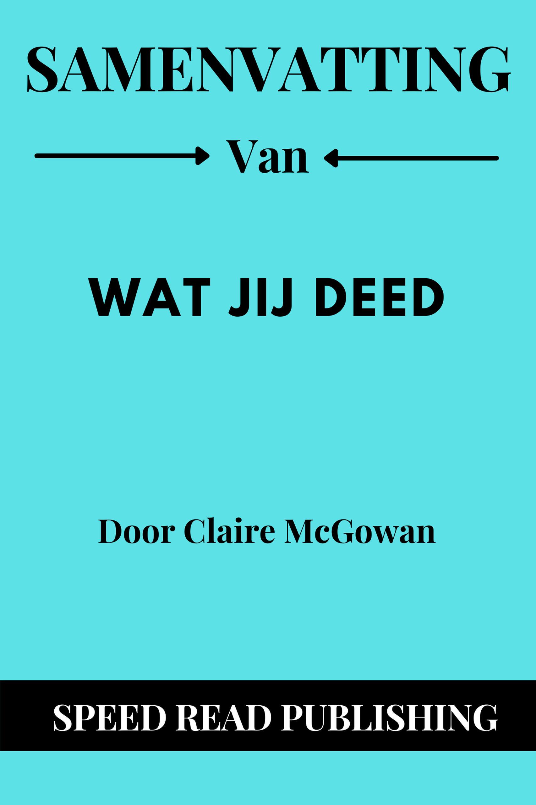 Smashwords – Samenvatting Van Wat Jij Deed Door Claire McGowan – a book by Speed Read Publishing