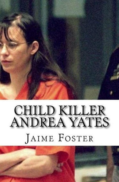 Smashwords – Child Killer Andrea Yates – a book by Jaime Foster