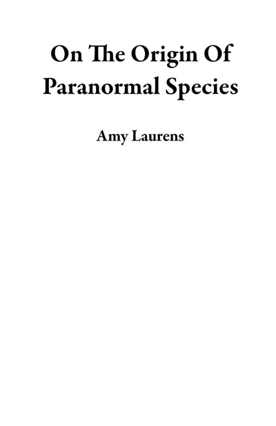 Smashwords – On The Origin Of Paranormal Species – a book by Amy Laurens