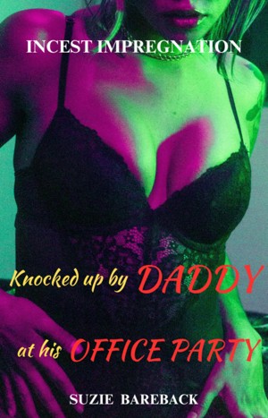 Smashwords – Incest Impregnation, Knocked Up by Daddy at his Office Party