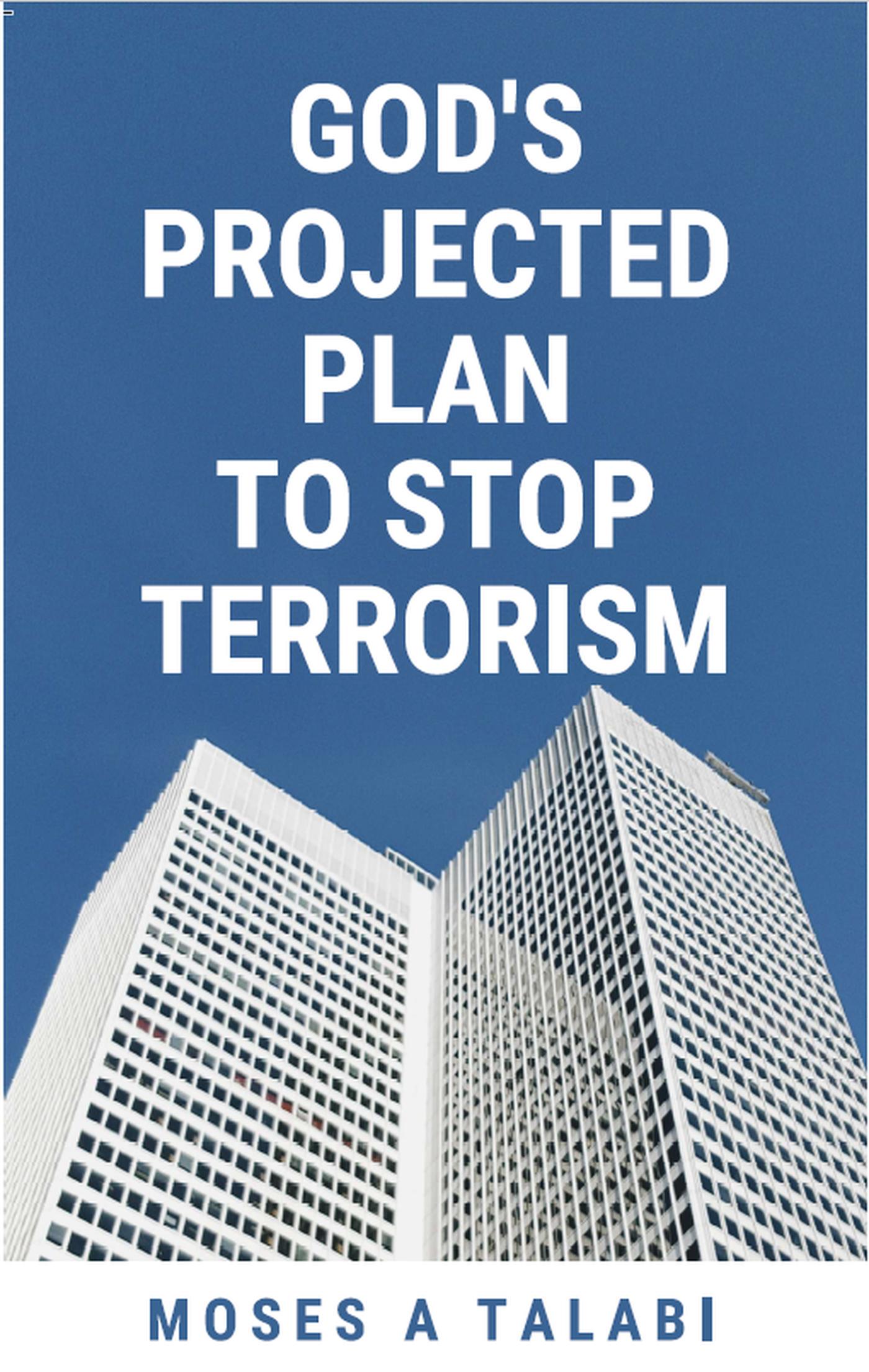 Smashwords – God’s Projected Plan To Stop Terrorism – a book by Moses A ...