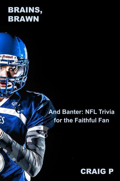Smashwords – Brains, Brawn, and Banter: NFL Trivia for the Faithful Fan ...