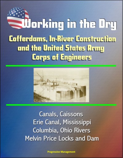 Smashwords – Working in the Dry: Cofferdams, In-River Construction, and ...