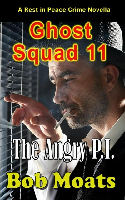 Smashwords – Ghost Squad 11 - The Angry P.I. – a book by Bob Moats