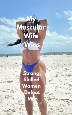 Smashwords – My Muscular Wife Wins Strong, Skilled Women Defeat Men