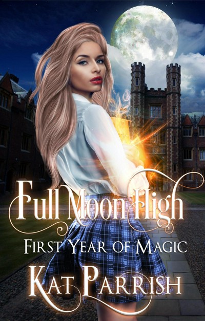 Smashwords – Full Moon High: First Year of Magic – a book by Kat Parrish