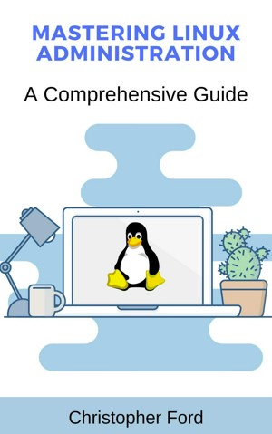 Smashwords – Mastering Linux Administration: A Comprehensive Guide