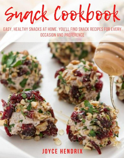 Smashwords – Snack Cookbook : Easy, Healthy Snacks at Home. You'll Find ...