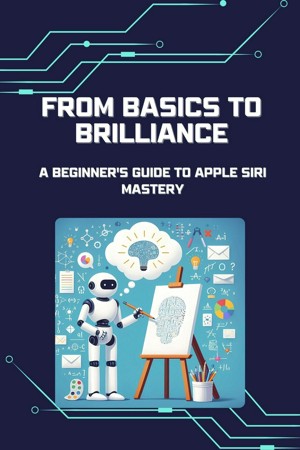 Smashwords – From Basics to Brilliance: A Beginner's Guide to Apple Siri Mastery