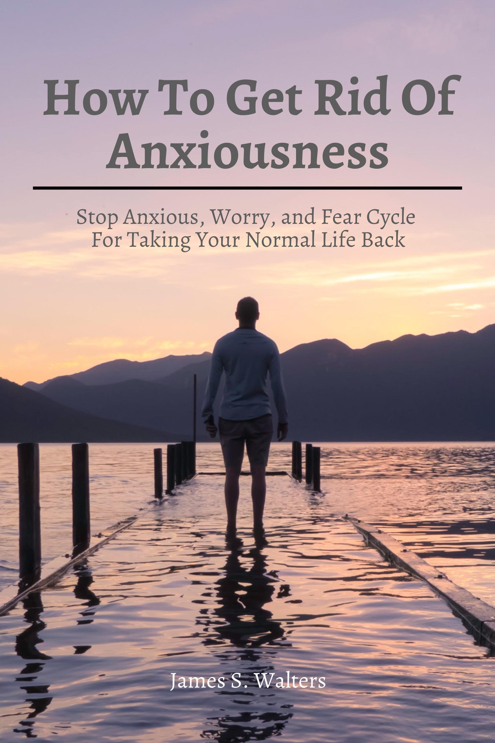 Smashwords – How To Get Rid Of Anxiousness! Stop Anxious, Worry, and ...