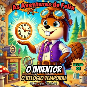 Smashwords – As Aventuras de Felix, o Inventor: O Relógio Temporal