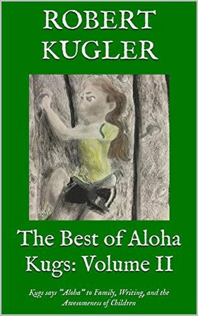 Smashwords – The Best of Aloha Kugs: Volume II – a book by Robert Kugler