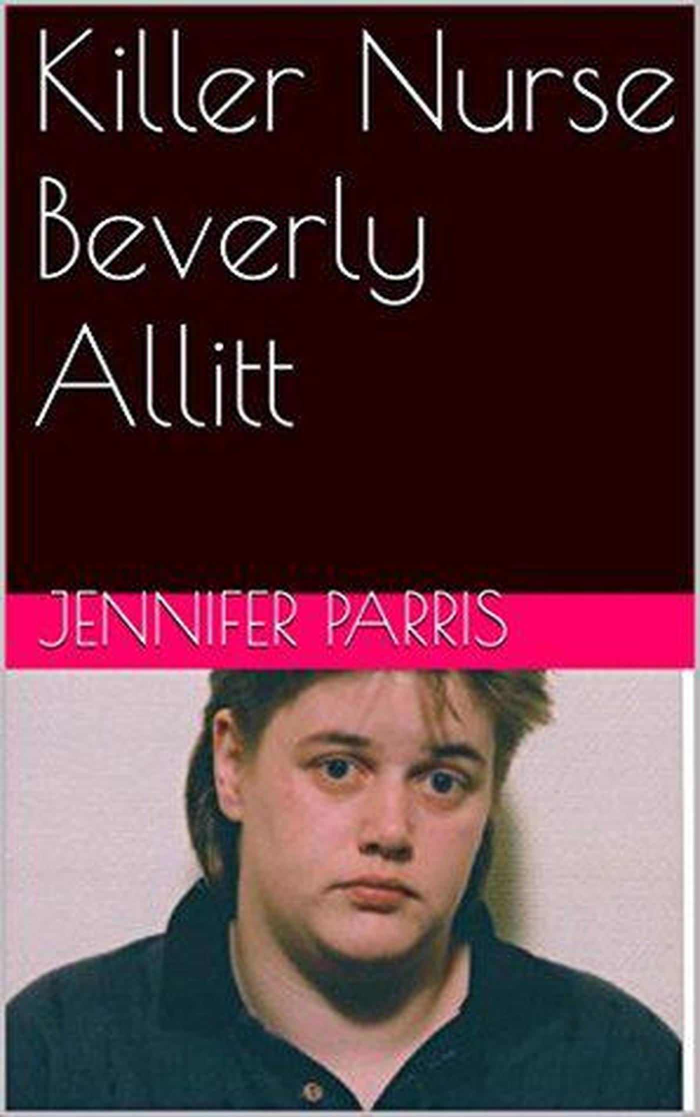 Smashwords – Killer Nurse Beverly Allitt – a book by Jennifer Parris
