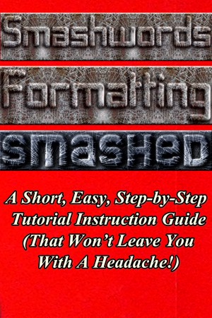 Smashwords – Smashwords Formatting Smashed: A Short, Easy, Step-by-Step ...