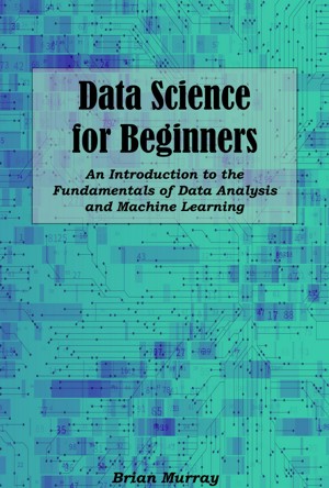 Smashwords – Data Science for Beginners: An Introduction to the Fundamentals of Data Analysis ...